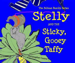 Stelly and the Sticky, Gooey Taffy (Book 4) by Shirley Castro | Goodreads