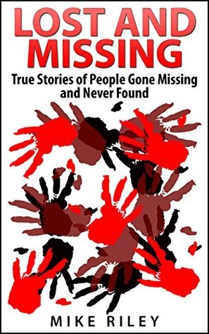 Lost and Missing: True Stories of People Gone Missing and Never Found ...
