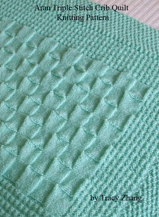 Aran Triple Stitch Crib Quilt Knitting Pattern by Tracy Zhang | Goodreads