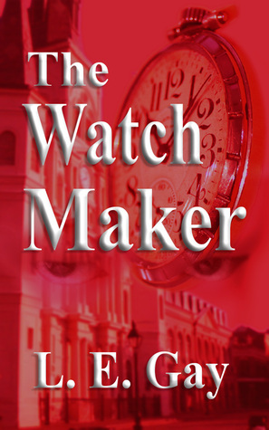 The Watch Maker by L.E. Gay | Goodreads