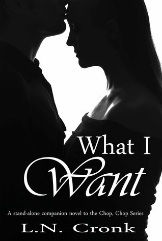 What I Want: A Stand-Alone Companion Novel to the Chop, Chop Series by ...