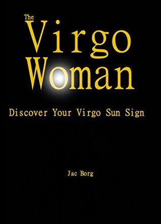 The Virgo Woman - Discover Your Virgo Sun Sign by Jac Borg | Goodreads