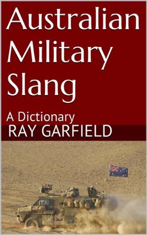 Australian Military Slang: A Dictionary by David Tuffley | Goodreads