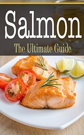Salmon: The Ultimate Guide by Kimberly Hansan | Goodreads