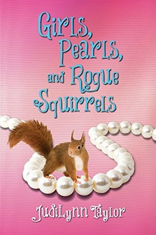 Girls, Pearls, and Rogue Squirrels by Judilynn Taylor | Goodreads