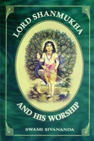 Lord Shanmukha and His Worship by Sivananda Saraswati | Goodreads
