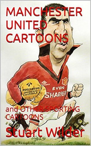 MANCHESTER UNITED CARTOONS: and OTHER SPORTING CARTOONS by Stuart ...