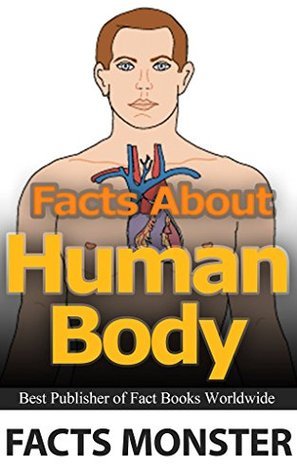 Facts About Human Body. by Facts Monster | Goodreads