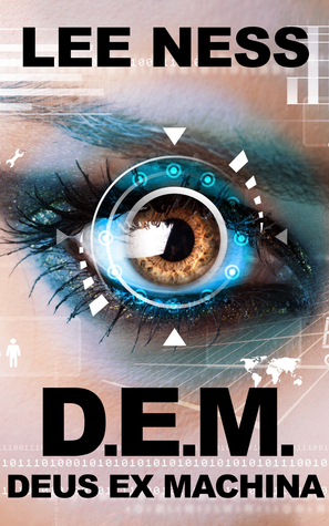 D.E.M. - Deus Ex Machina by Lee Ness | Goodreads