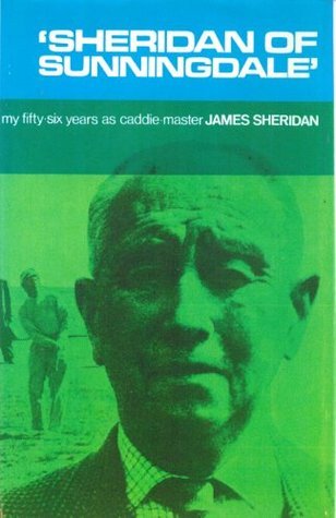 Sheridan of Sunningdale: my fifty-six years as caddie-master by ...