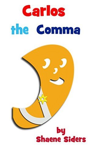 Carlos the Comma by Shaene Siders | Goodreads