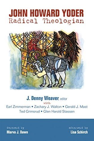 John Howard Yoder: Radical Theologian by J. Denny Weaver | Goodreads
