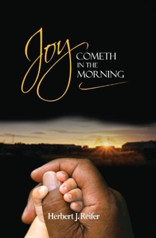 Joy Cometh in the Morning by Herbert J. Reifer | Goodreads