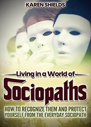 Sociopath: Living in a World of Sociopaths. How to Recognize Them and ...