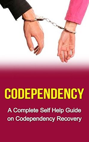 Codependency: Codependent No More: A Complete Self Help Guide on: Codependency for Dummies ...