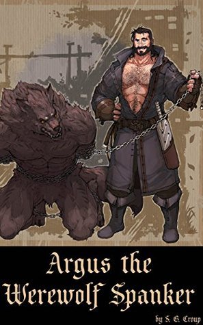 Argus the Werewolf Spanker by S.G. Croup | Goodreads