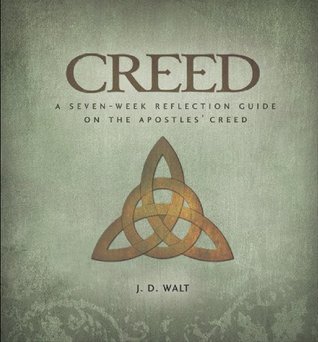 Creed: A Seven-Week Reflection Guide on the Apostles' Creed by J.D ...