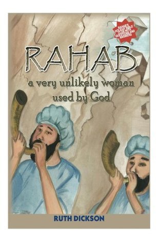 Rahab: A very Unlikely Woman Used by God by Ruth Dickson | Goodreads