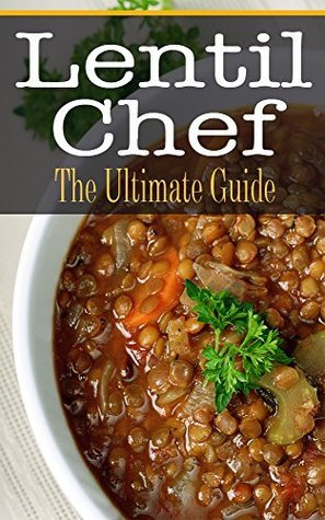 Lentil Chef: The Ultimate Guide by Bridgette Conners | Goodreads