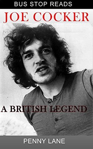 JOE COCKER: A BRITISH LEGEND (BUS STOP READS Book 1) by Penny Lane ...