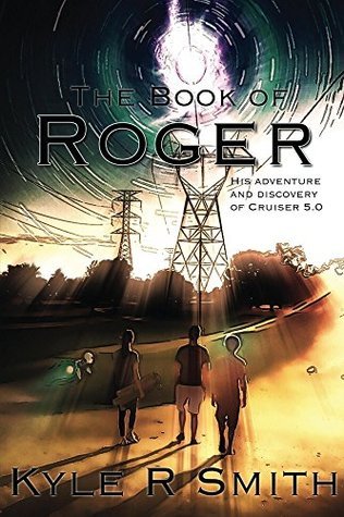The Book of Roger: His Adventure and Discovery of Cruiser 5.0 by Kyle ...