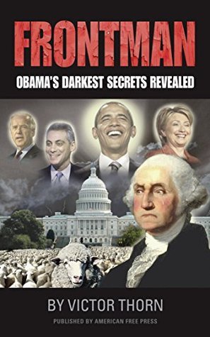 Frontman: Obama's Darkest Secrets Revealed by Victor Thorn | Goodreads