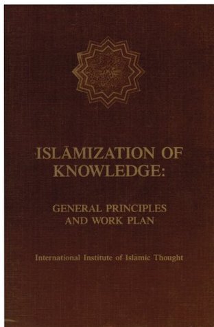 Islamization of knowledge: General principles and work plan by IsmaÊ3 ...