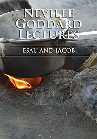 Esau and Jacob by Neville Goddard | Goodreads