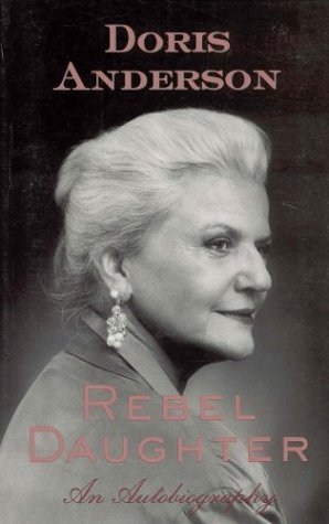 Rebel Daughter : An Autobiography by Doris Anderson | Goodreads