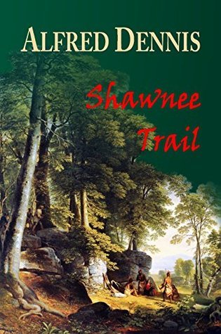 Shawnee Trail by Alfred Dennis | Goodreads