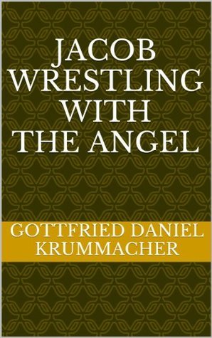 Jacob wrestling with the angel by Gottfried Daniel Krummacher | Goodreads
