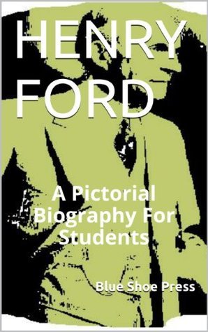 Henry Ford A Pictorial Biography for Students by The Editors of Blue ...