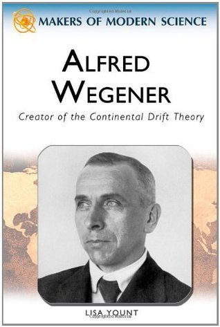 Alfred Wegener: Creator of the Continental Drift Theory by Lisa Yount ...