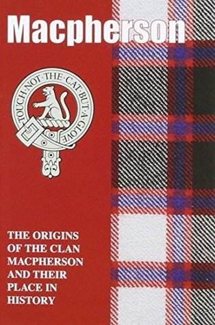 The MacPherson: The Origins of the Clan MacPherson and Their Place in History by Ann Lindsay ...
