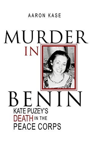 Murder in Benin: Kate Puzey's Death in the Peace Corps by Aaron Kase ...
