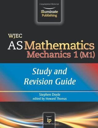 Wjec as Mathematics M1 Mechanics: Study and Revision Guide by Stephen ...