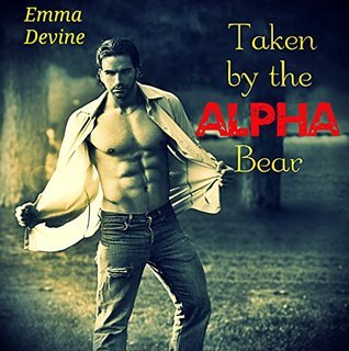 Taken by the Alpha Bear by Emma Devine | Goodreads