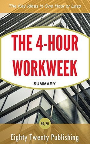 Summary of The 4-Hour Workweek by Tim Ferriss by Eighty Twenty ...
