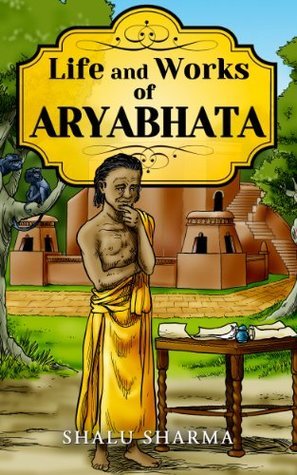 Life and Works of Aryabhata by Shalu Sharma | Goodreads