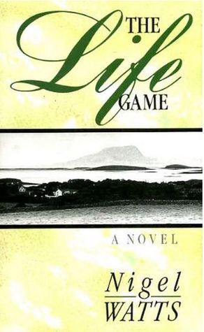 The Life Game by Nigel Watts | Goodreads