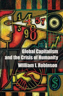 Global Capitalism and the Crisis of Humanity by William I. Robinson ...