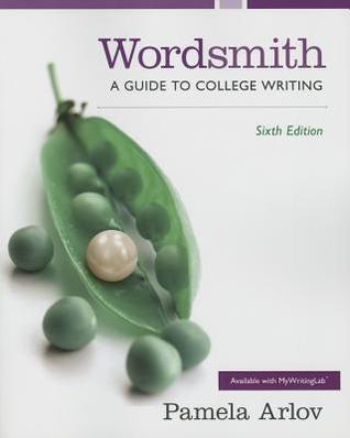 Wordsmith: A Guide to College Writing (6th Edition) by Pamela Arlov ...