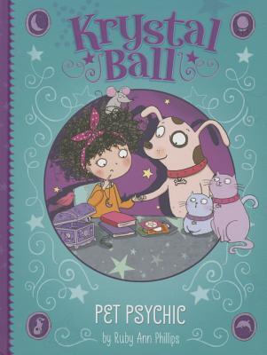 Pet Psychic (Krystal Ball) by Ruby Ann Phillips | Goodreads