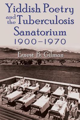 Yiddish Poetry and the Tuberculosis Sanatorium: 1900-1970 by Ernest B ...