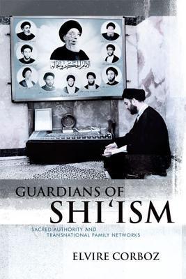 Guardians of Shi’ism: Sacred Authority and Transnational Family ...
