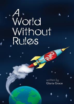 A World Without Rules by Gloria Grace | Goodreads