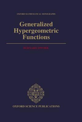 Generalized Hypergeometric Functions by Bernard Dwork | Goodreads