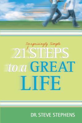 21 (Surprisingly Simple) Steps to a Great Life by Steve Stephens ...