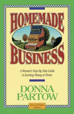 Homemade Business ~ A Woman's Step-By-Step Guide to Earning Money at ...