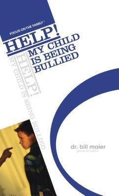 HELP! My Child Is Being Bullied by Bill Maier | Goodreads